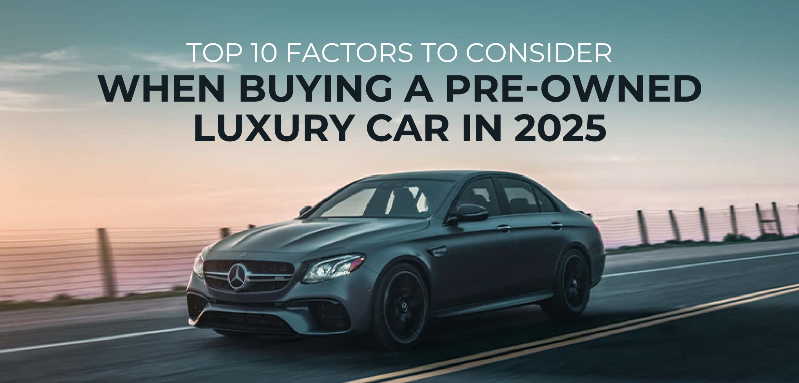Top 10 Factors to Consider When Buying a Pre-Owned Luxury Car in 2025 ...